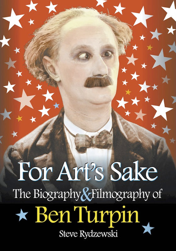 FOR ART'S SAKE: THE BIOGRAPHY & FILMOGRAPHY OF BEN TURPIN (paperback) | BearManor Media