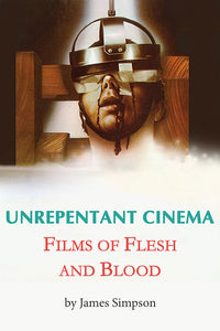 Unrepentant Cinema – Films of Flesh and Blood – BearManor Media