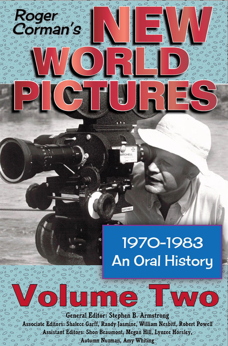 Roger Corman’s New World Pictures, 1970-1983: An Oral History, Vol. 2 ...