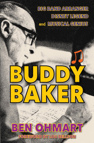 BUDDY BAKER: BIG BAND ARRANGER, DISNEY LEGEND, AND MUSICAL GENIUS ...