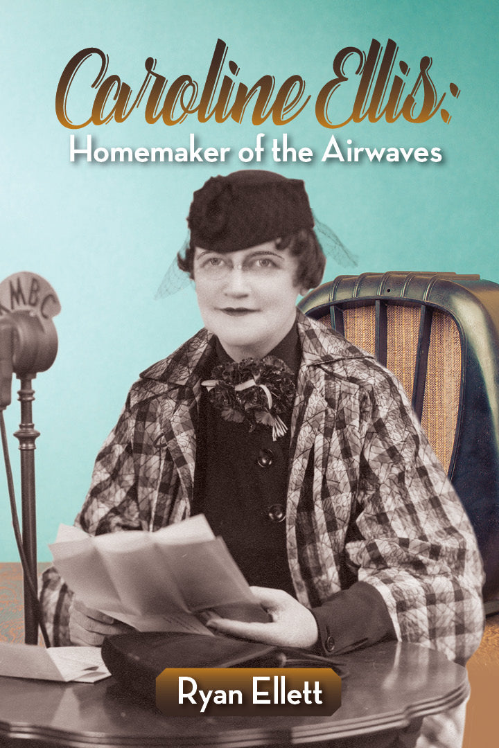 Caroline Ellis: Homemaker of the Airwaves (hardback) – BearManor Media