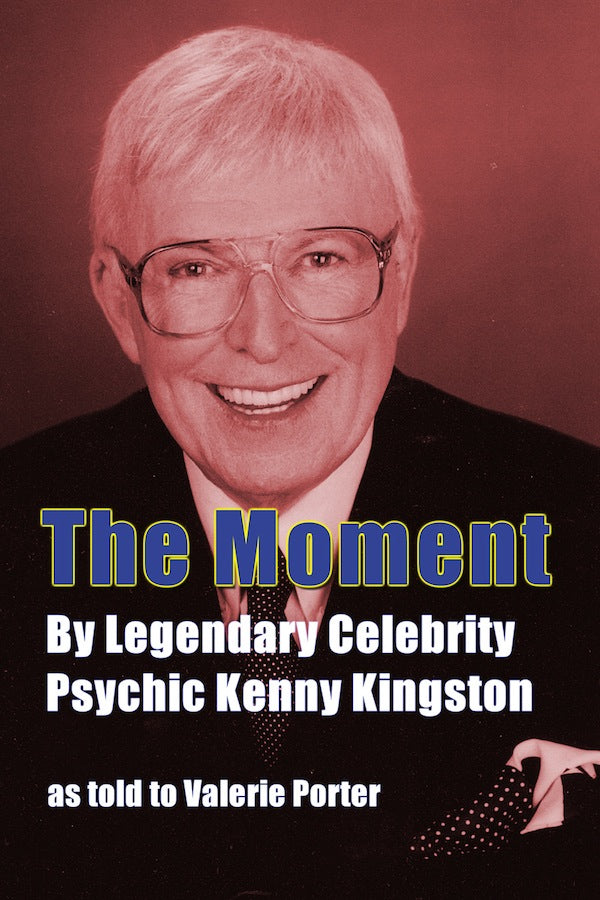 THE MOMENT by Legendary Psychic Kenny Kingston as told to Valerie ...