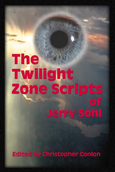 THE "TWILIGHT ZONE" SCRIPTS OF JERRY SOHL edited by Christopher Conlon ...