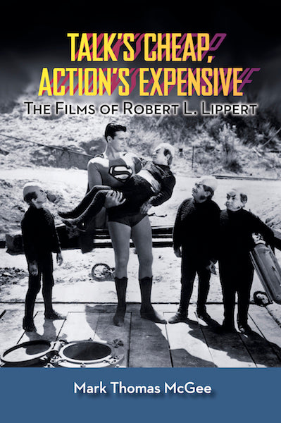 TALK’S CHEAP, ACTION’S EXPENSIVE: THE FILMS OF ROBERT L. LIPPERT (pape ...