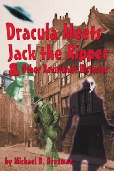 DRACULA MEETS JACK THE RIPPER & OTHER REVISIONIST HISTORIES by Michael ...
